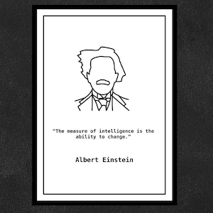 Albert Einstein - the Measure of Intelligence is the Ability to Change ...