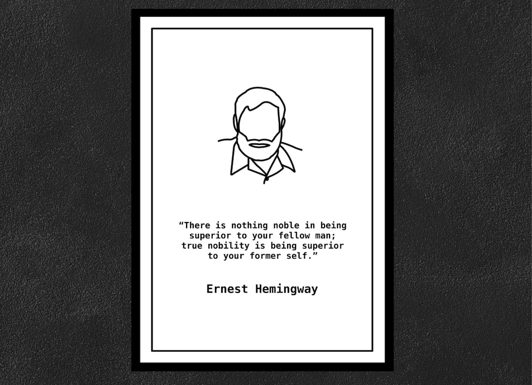 Ernest Hemingway - There is Nothing Noble in Being Superior to Your ...