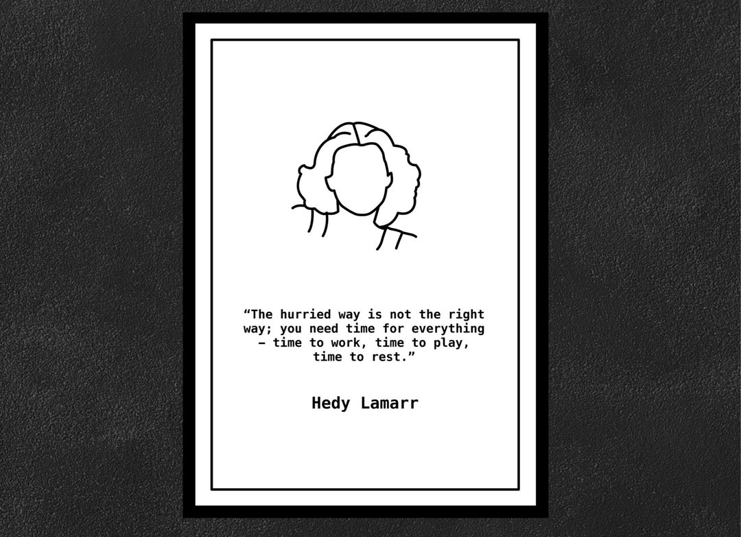 Hedy Lamarr - The hurried Way is not the right Way; You Need Time for ...