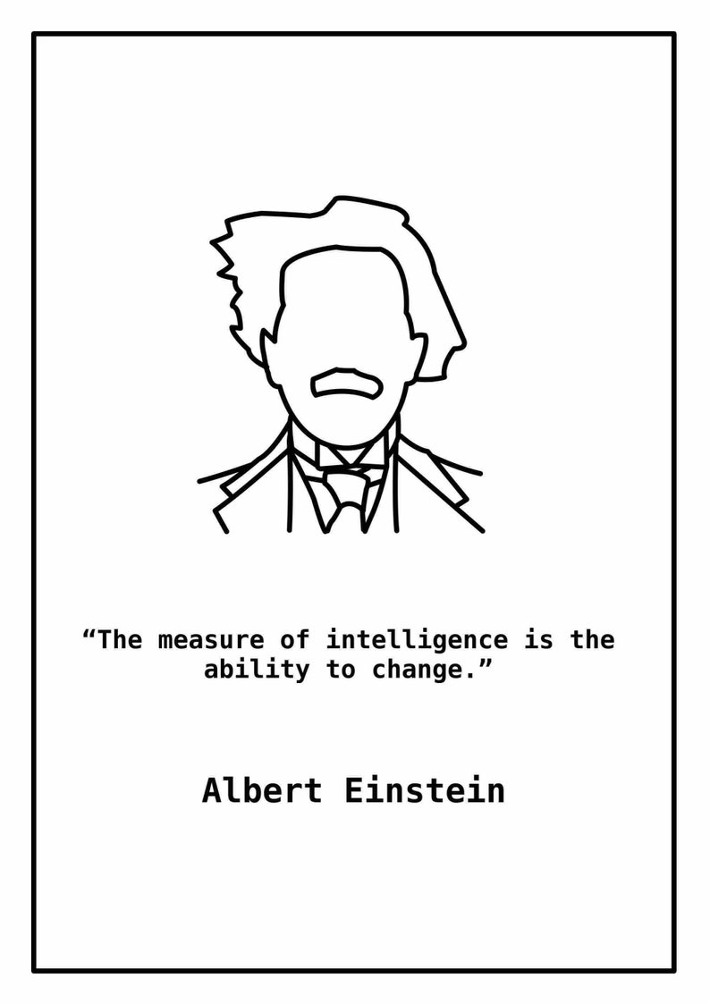 Albert Einstein - the Measure of Intelligence is the Ability to Change ...