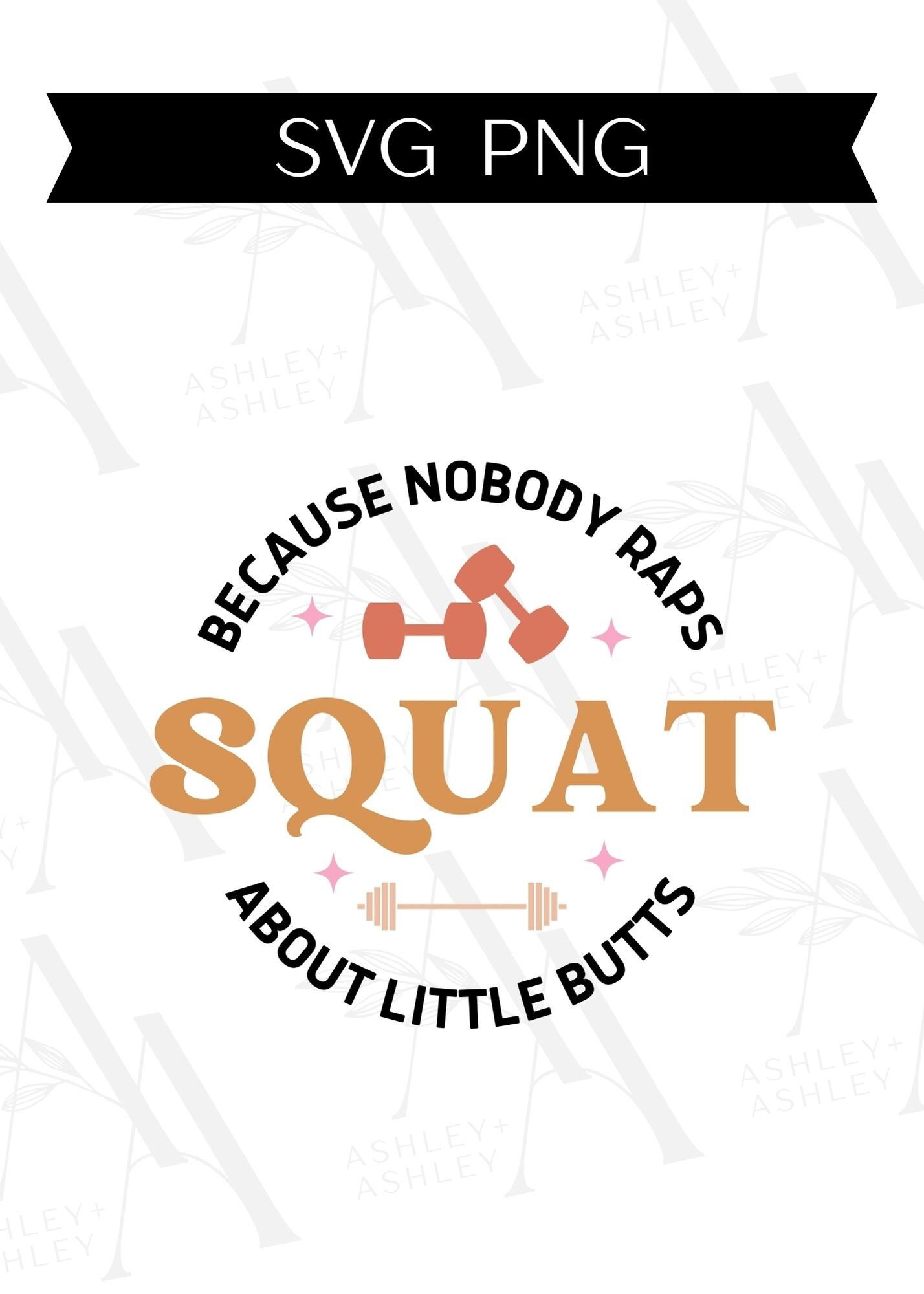 Squat SVG PNG, Because Nobody Raps About Little Butts Svg, Leg Day ...