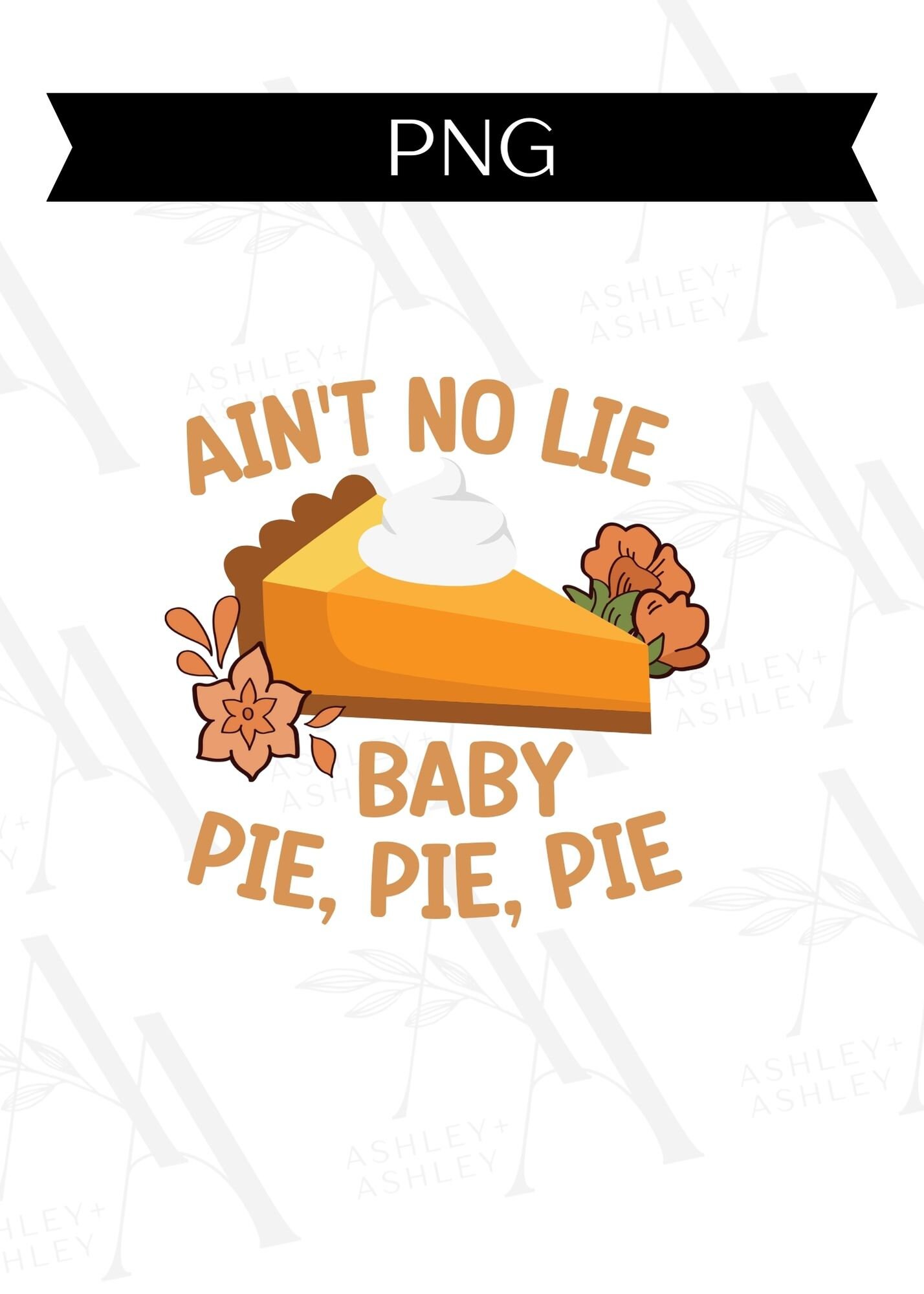 Ain't No Lie Baby Pie, Pie, Pie PNG, Pie Png, Pumpkin Pie Png, Funny ...