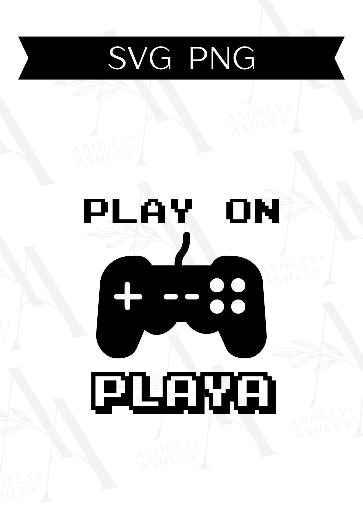 Play on Playa SVG PNG, Gamer Svg, Playas Gonna Play Svg, Digital ...