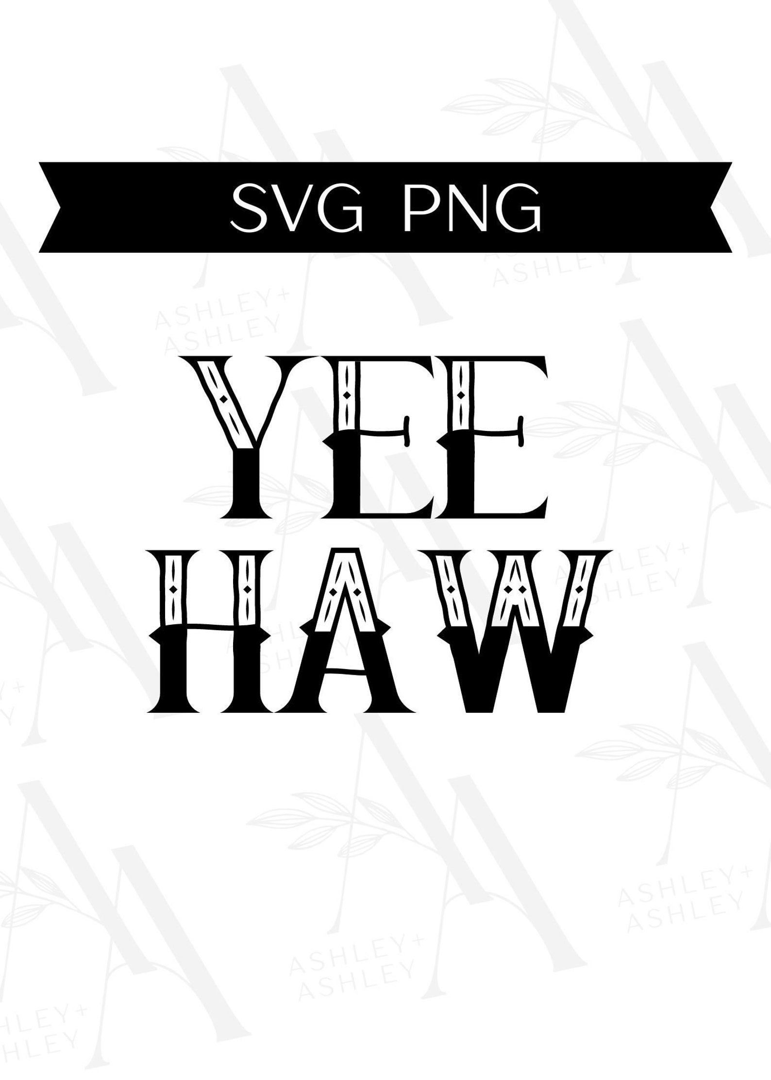 Yee Haw SVG, Yee Haw Png, Yee Svg, Yee Png, Country Svg, Country Png ...