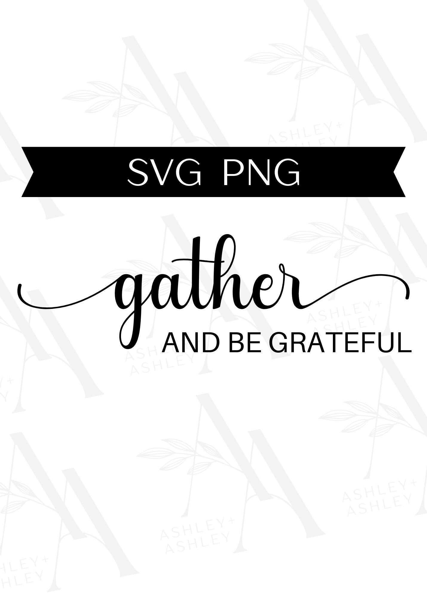 Gather & Be Grateful SVG, Gather and Be Grateful Png, Gather Svg ...