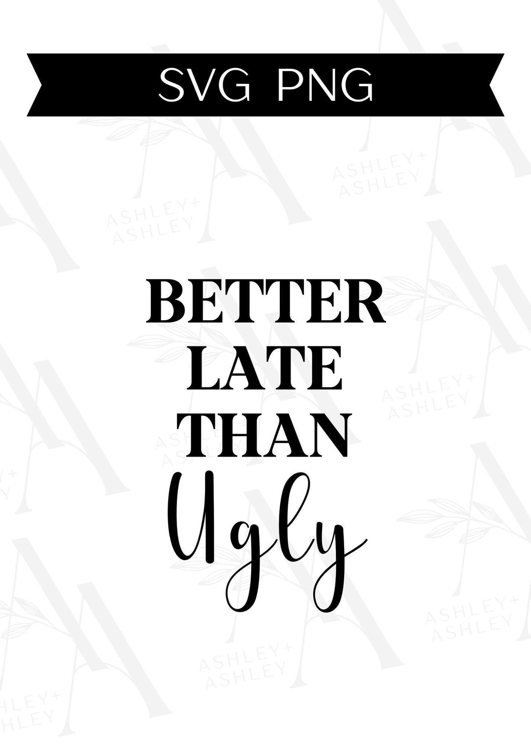 Better Late Than Ugly SVG PNG, Running Late Svg, Time Management, Funny ...