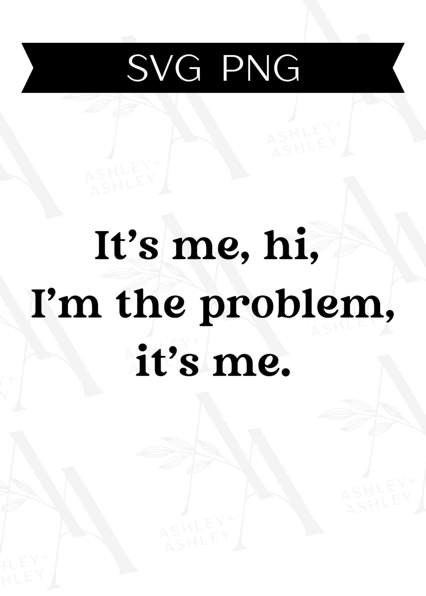 It's Me, I'm the Problem SVG PNG, Funny Svg Png, Midnight Album ...
