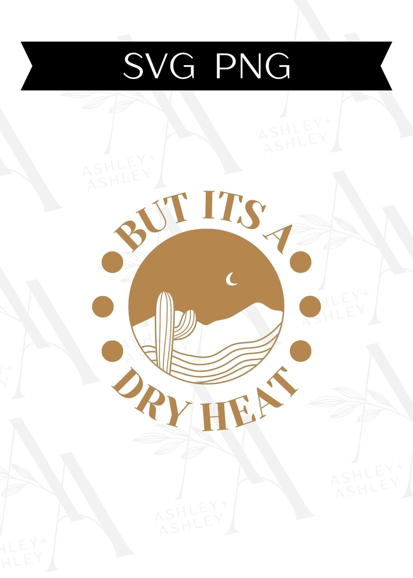 But It's a Dry Heat SVG PNG, Desert Dreaming, Western, Digital Download ...