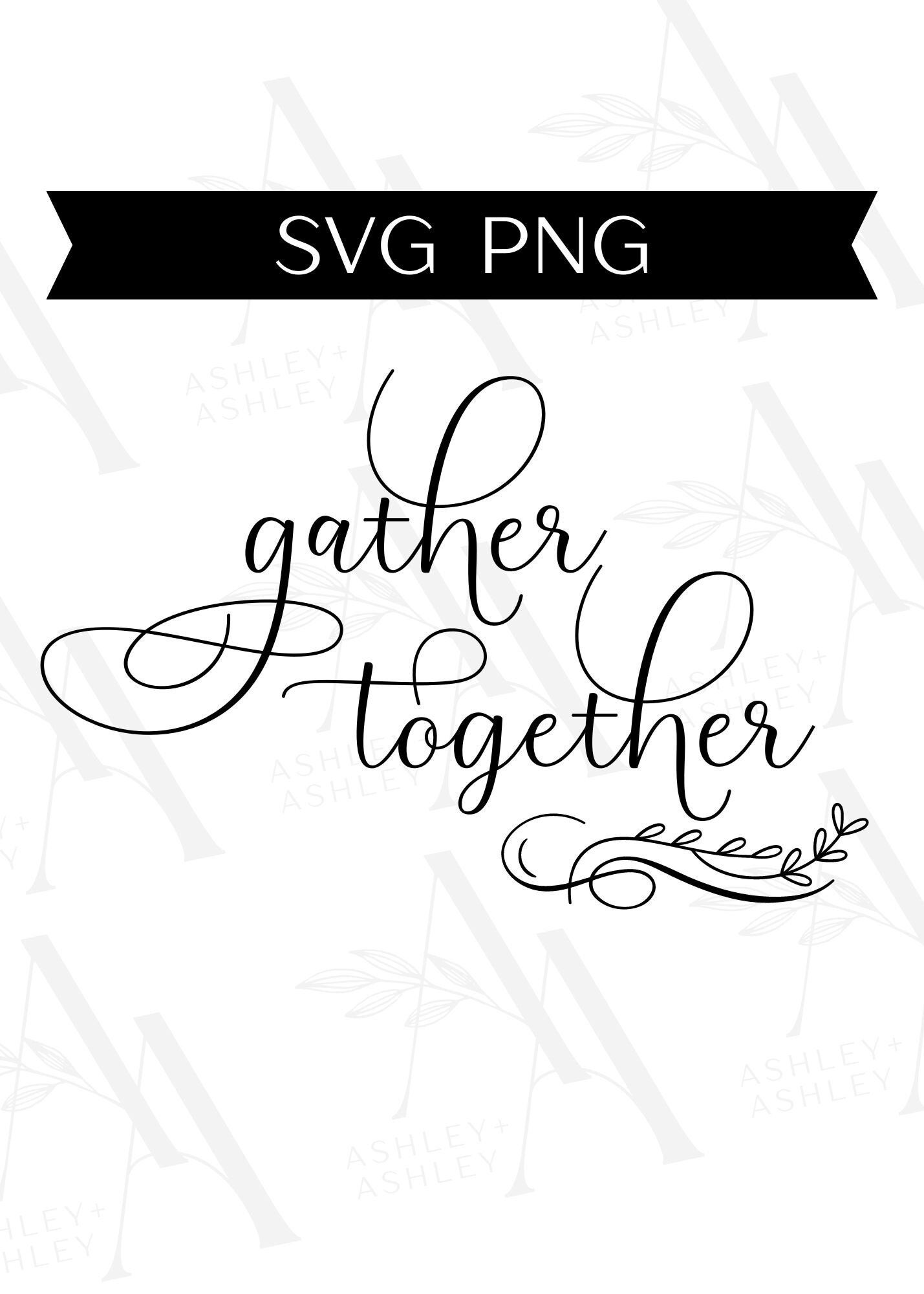 Gather Together SVG, Gather Together Png, Gather Svg, Gather Png ...