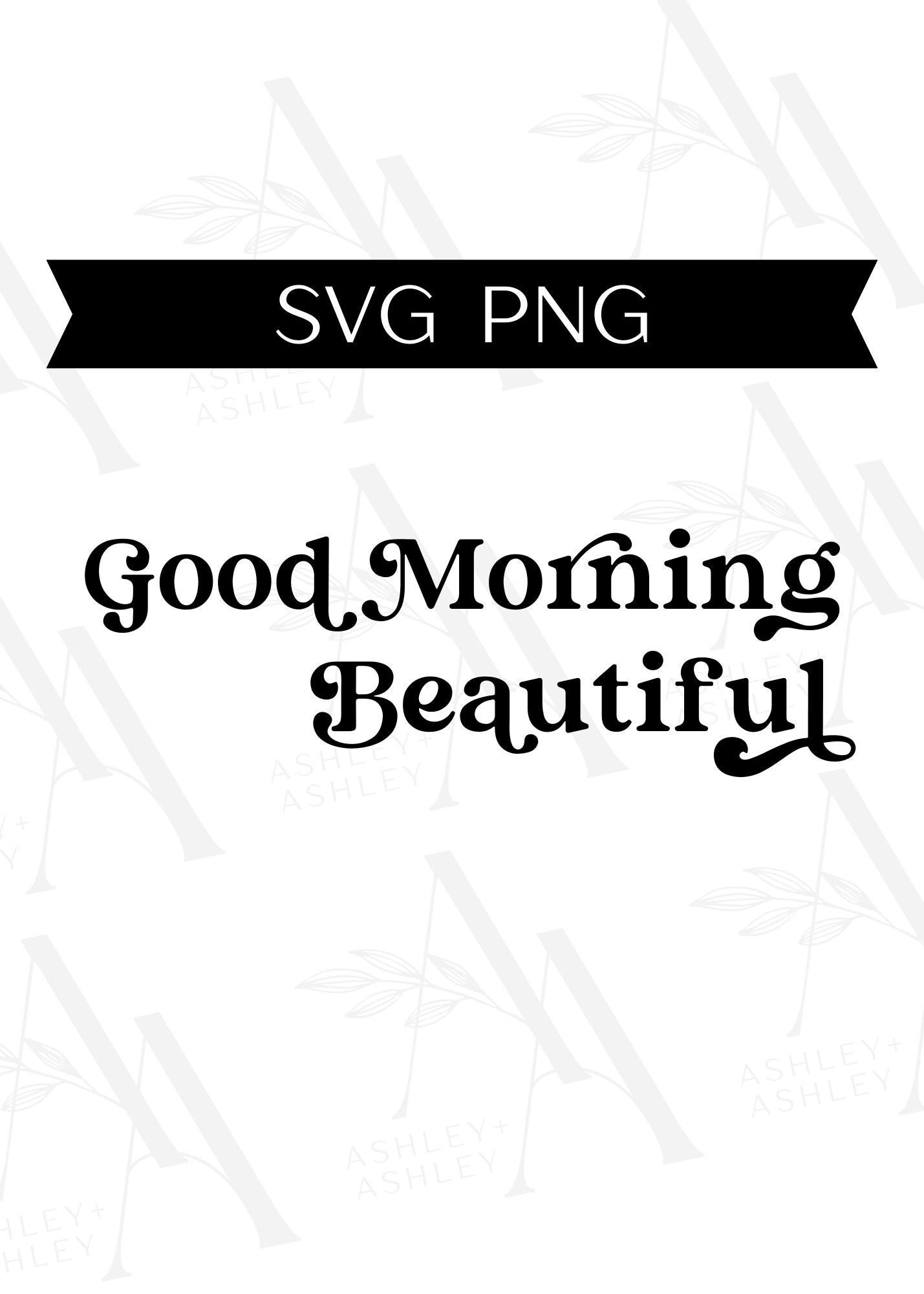 Good Morning Beautiful SVG, Good Morning Beautiful Png, Good Morning ...