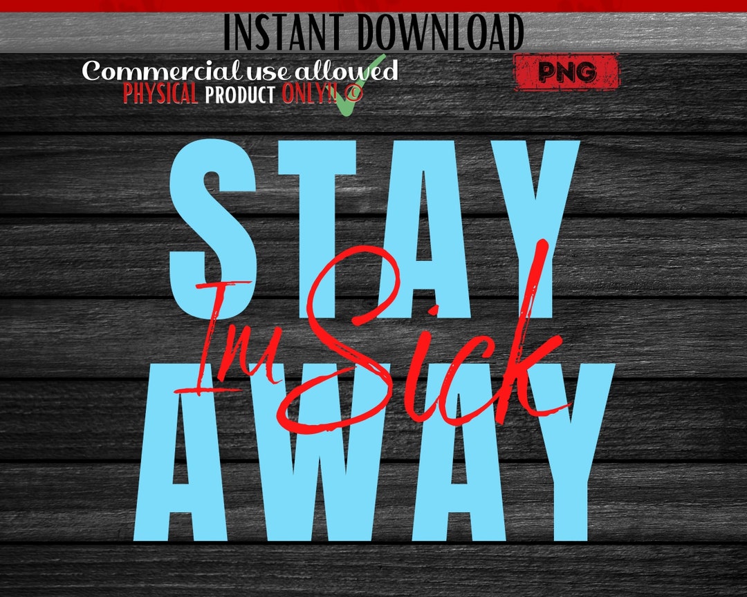 Stay Away I'm Sick Png File, Funny Quotes Png File, Instant Download ...
