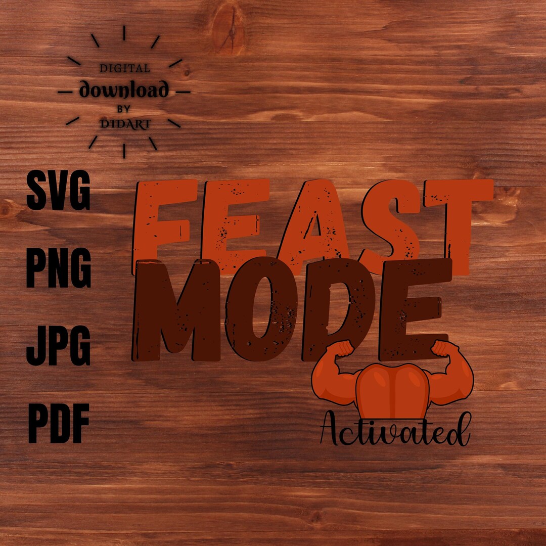 Feast Mode Activated PNG/SVG Thanksgiving Cut File - Etsy