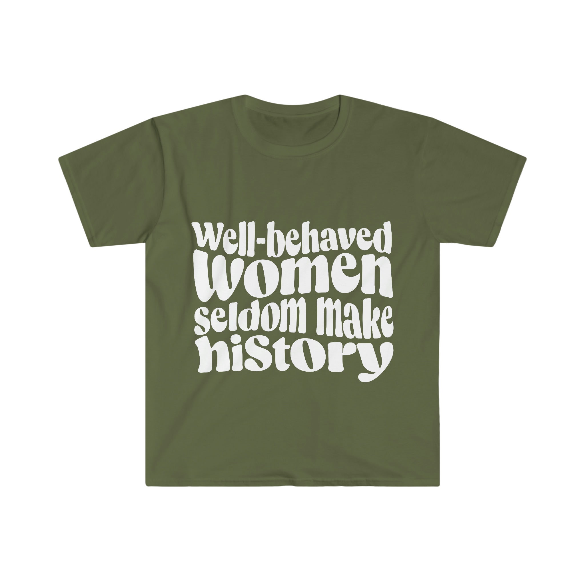 Well Behaved Women Seldom Make History T Shirt Etsy