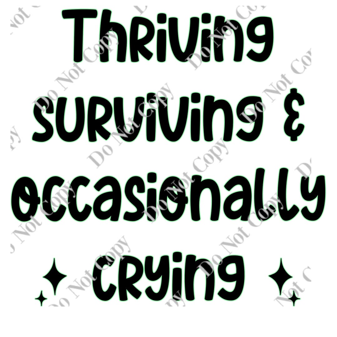 Thriving Surviving & Occasionally Crying PNG Digital Download - Etsy