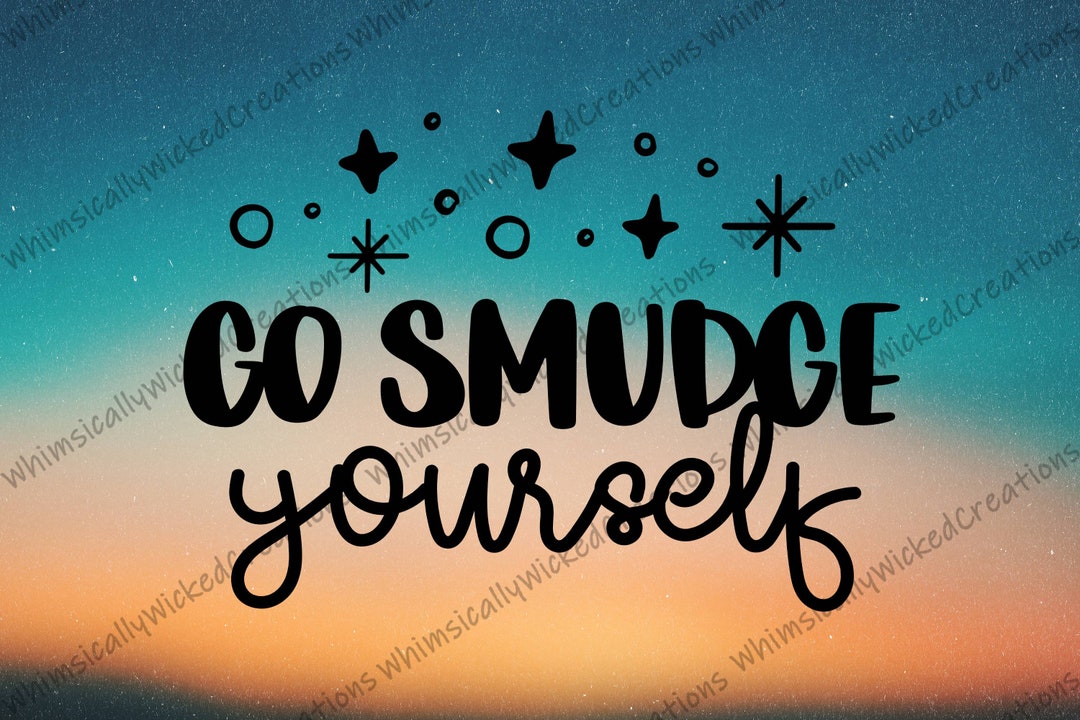 Go Smudge Yourself PNG - Etsy