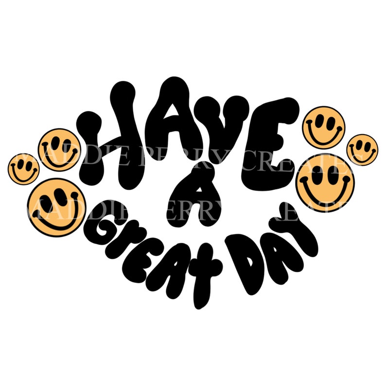 Have a Great Day Smiley Face Design PNG Transparent Digital Design for ...