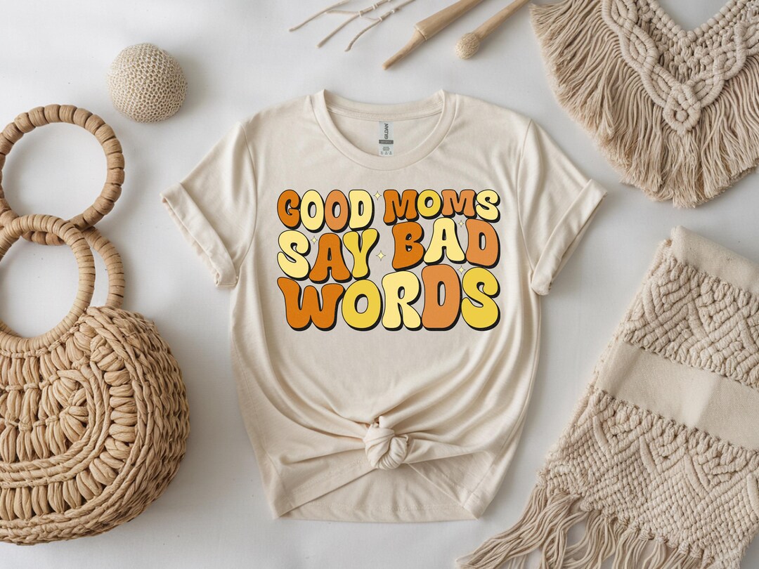 Funny Mom Shirt, Good Moms Say Bad Words Shirt, Sarcastic Mom Tee, Mom ...