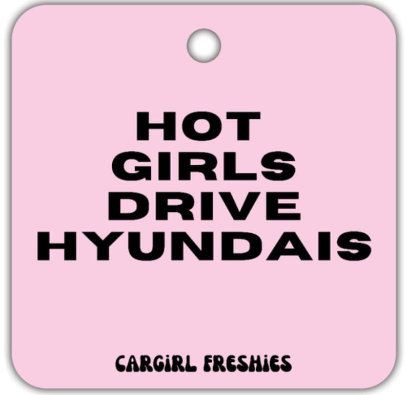 Pink Hot Girls Drive Hyundais Vanilla Scented Car Freshener Pink Accessories Best Ts For