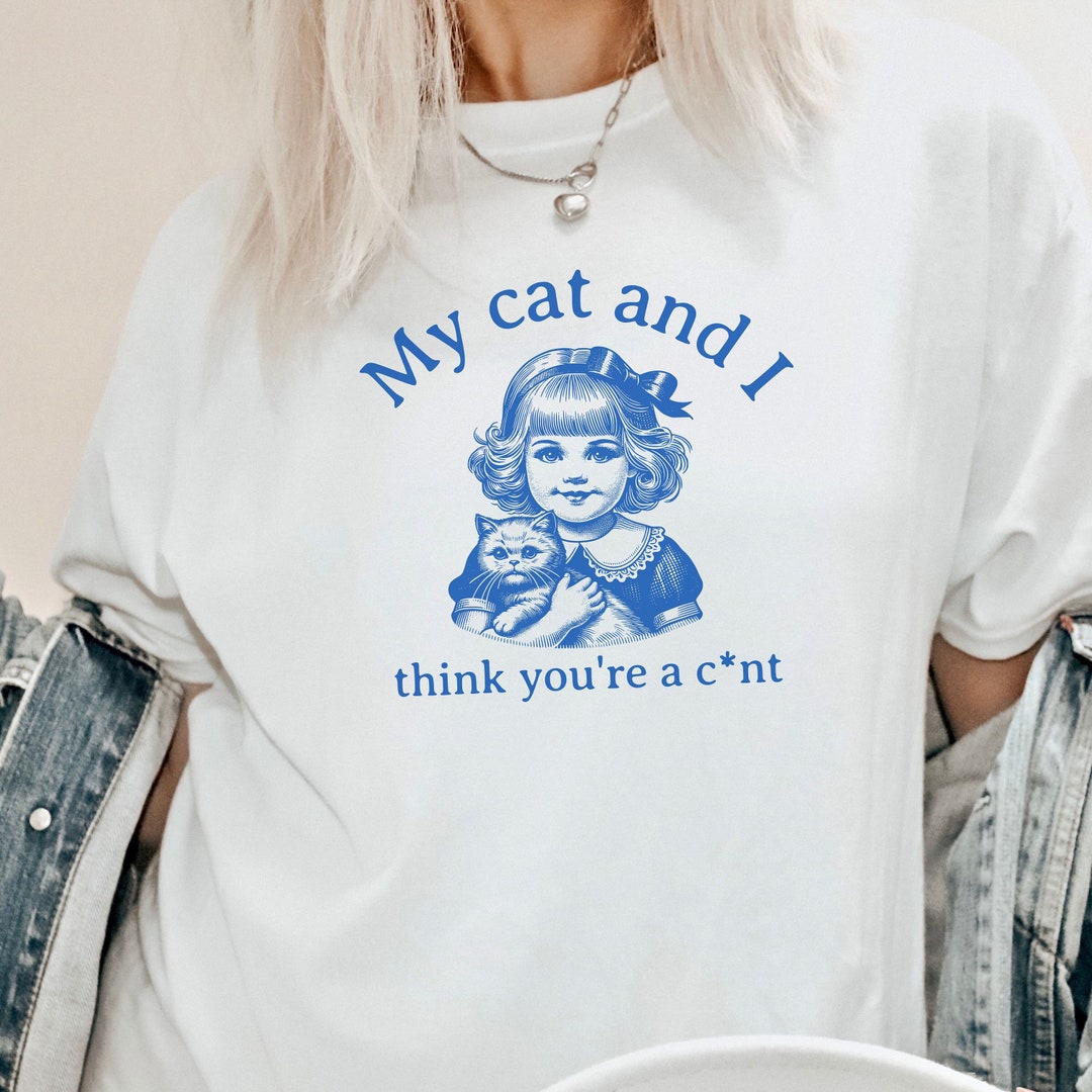 Offensive Funny Cat Meme Shirt for Cat Lover Offensive Shirts Sarcastic ...