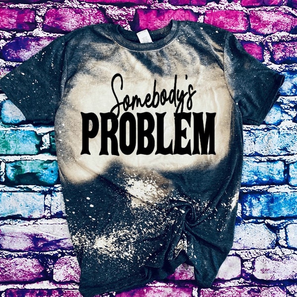 Somebodys Problem Back of Shirt - Etsy