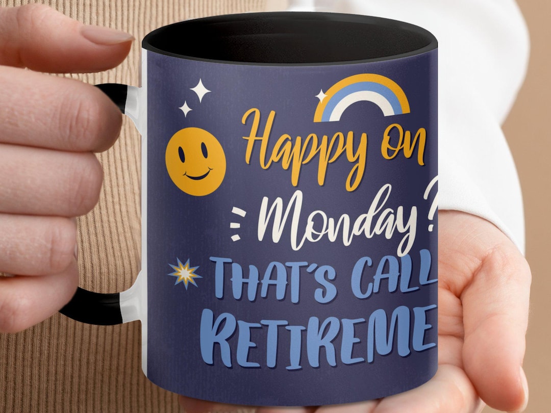 Funny Retirement Mug, Happy on a Monday That's Called Retirement Coffee ...