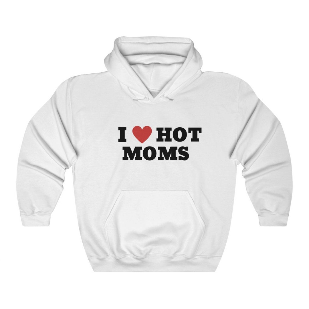 I Love Hot Moms I Heart Hot Moms Funny Hoodies Teen Etsy