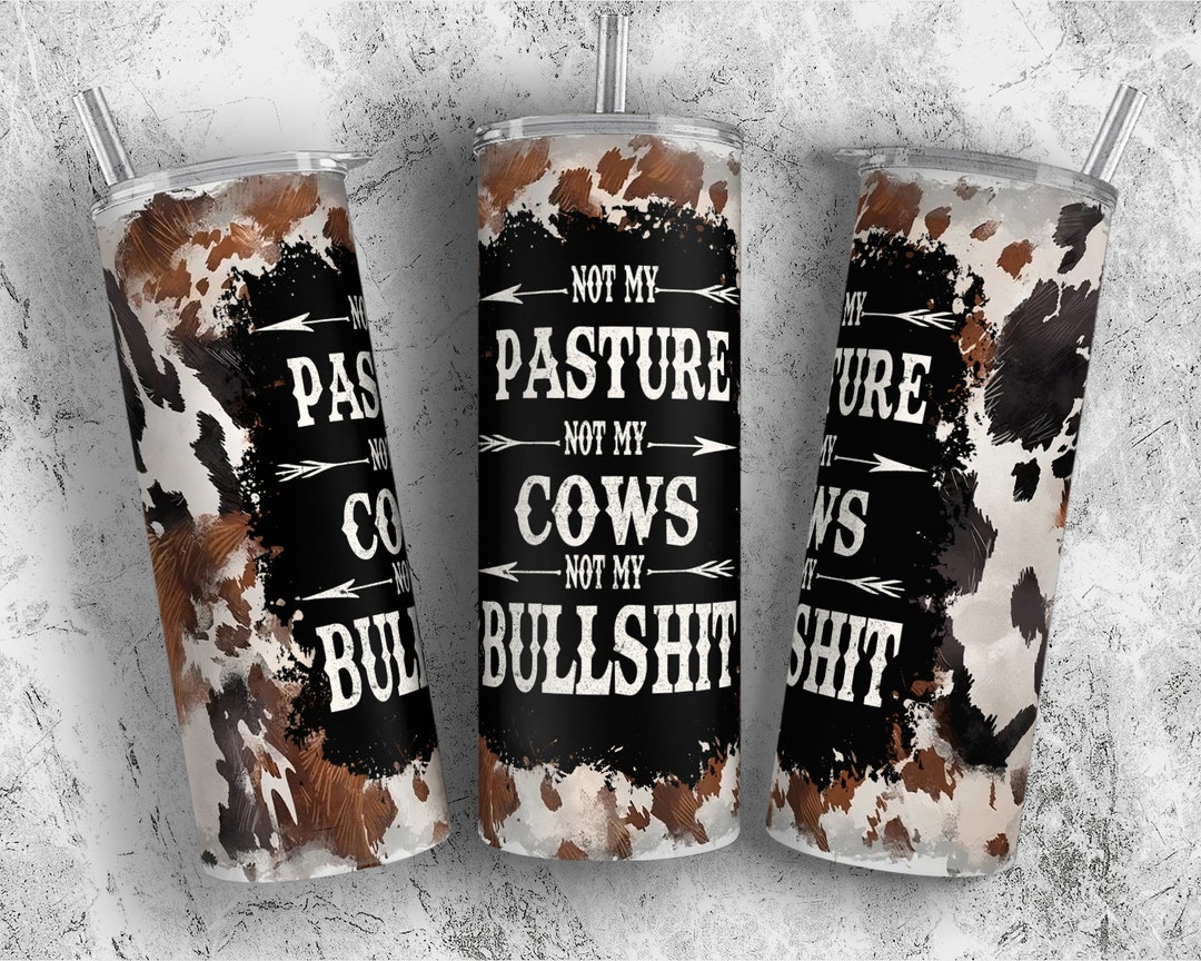 Not My Pasture, Not My Cows, Heifer Cow Tumbler Wrap, Sublimation ...
