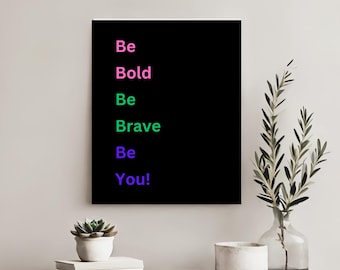 Printable Be Brave Be Bold Be You Quotes, Wall Art Decor Art Print ...