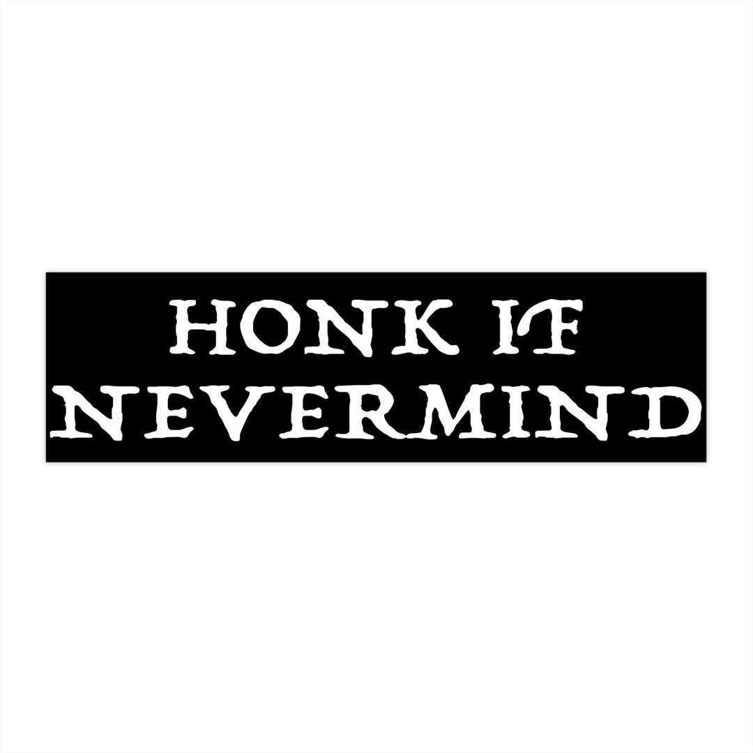 Car Bumper Stickers - 'honk If Nevermind' Funny Quote Decal, Vehicle ...
