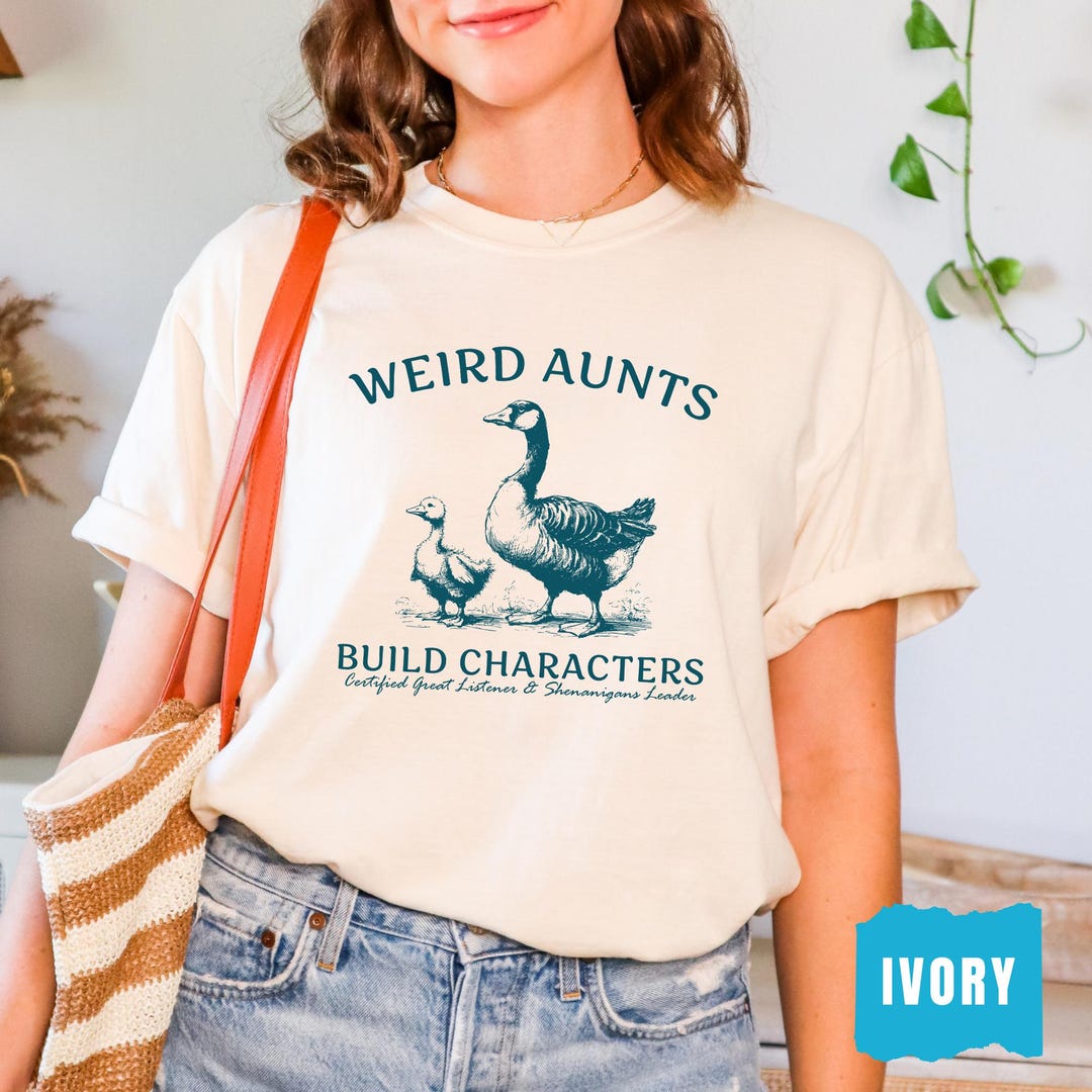 Comfort Colors® Silly Goose Weird Aunt Shirt, Weird Aunts Build ...