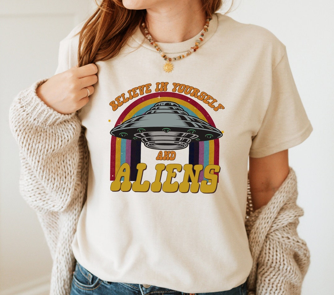Believe in Yourself and Aliens T-shirt: Inspirational UFO Tee - Etsy
