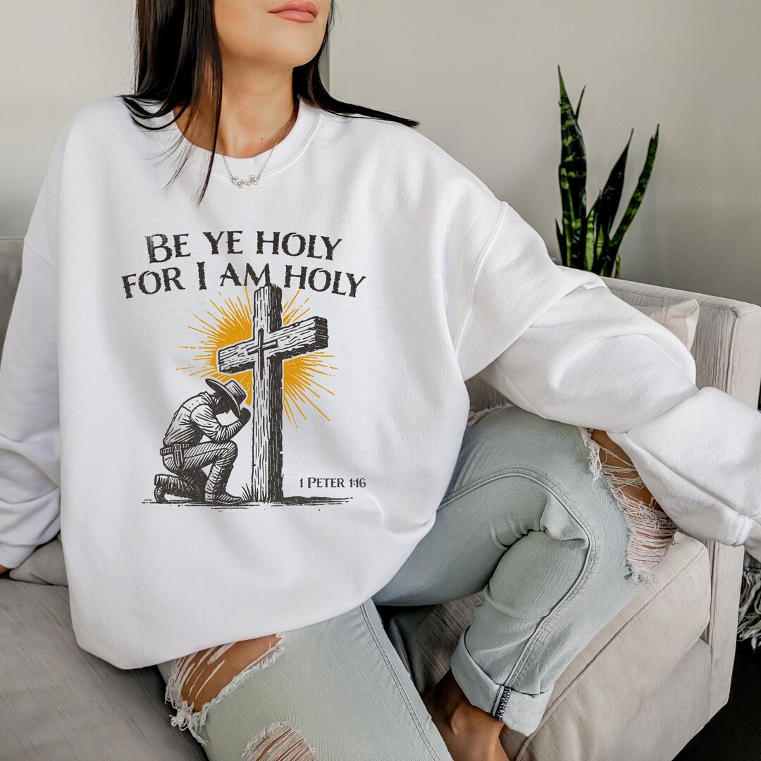 Be Ye Holy Sweatshirt, All Saints Day Christian Cowboy Praying Cross ...