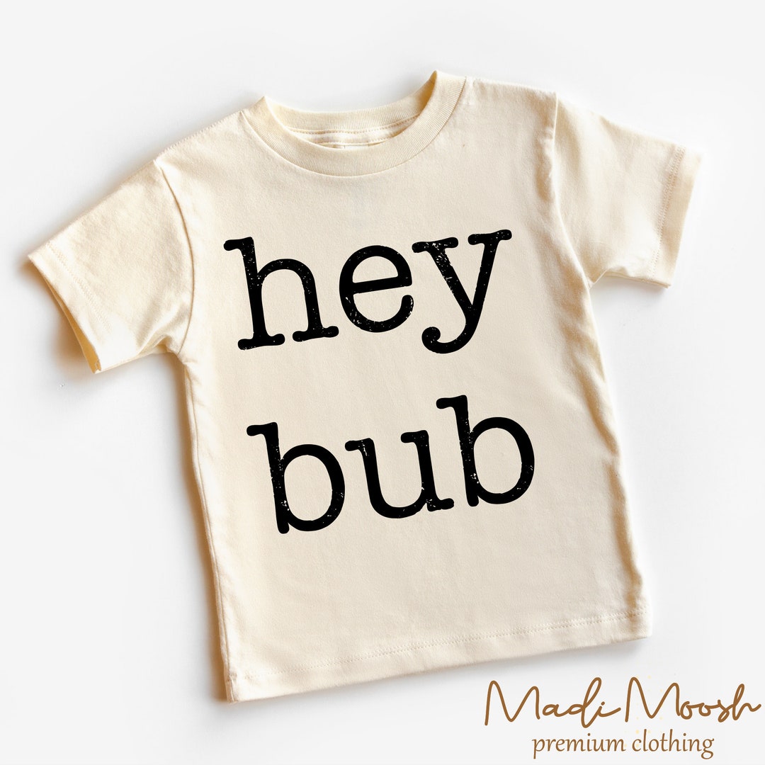 Hey Bub Toddler Shirt - Cute Kids Shirt - Natural Toddler Tee - Etsy