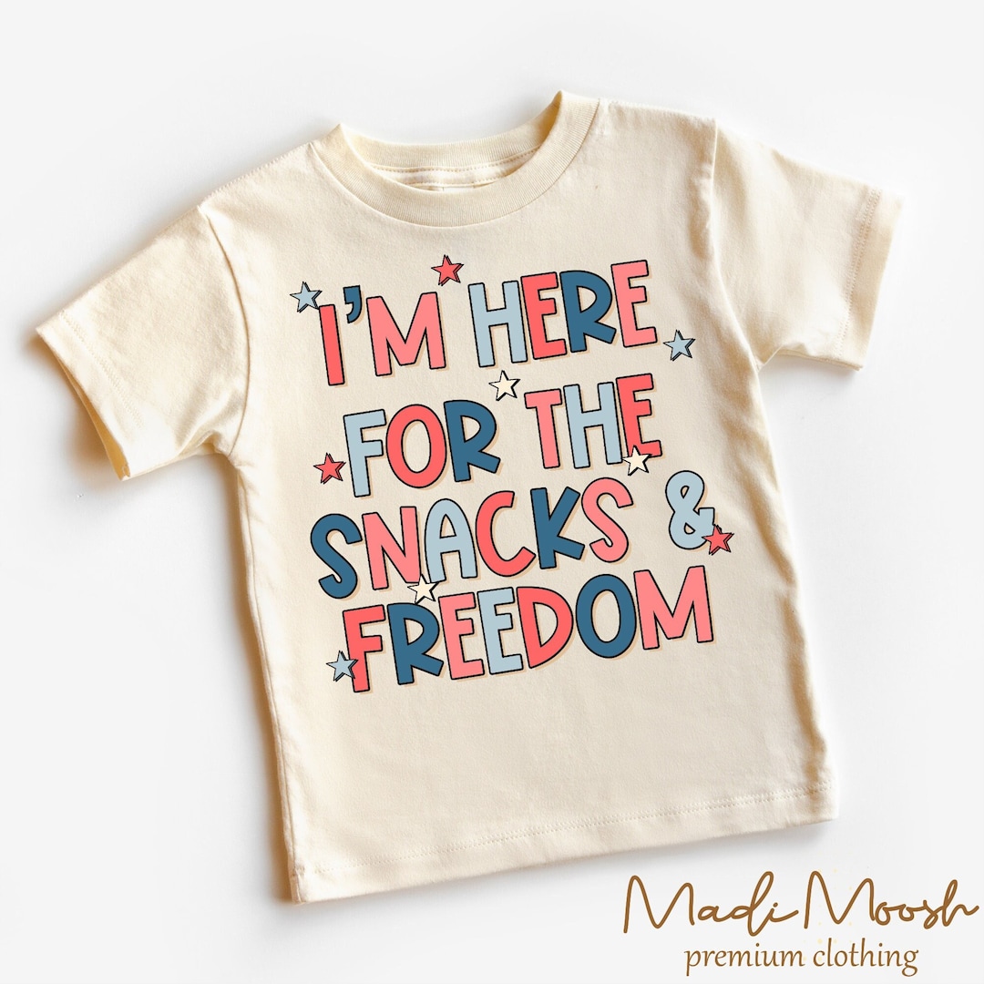 I'm Just Here for the Snacks and Freedom Shirt - Freedom Toddler Tee ...