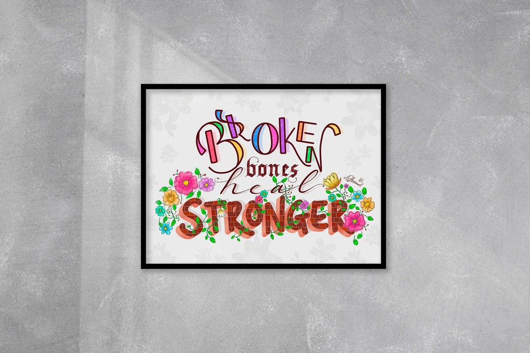 Uplifting Calligraphy and Lettering Poster/wall Art Broken Bones Heal ...