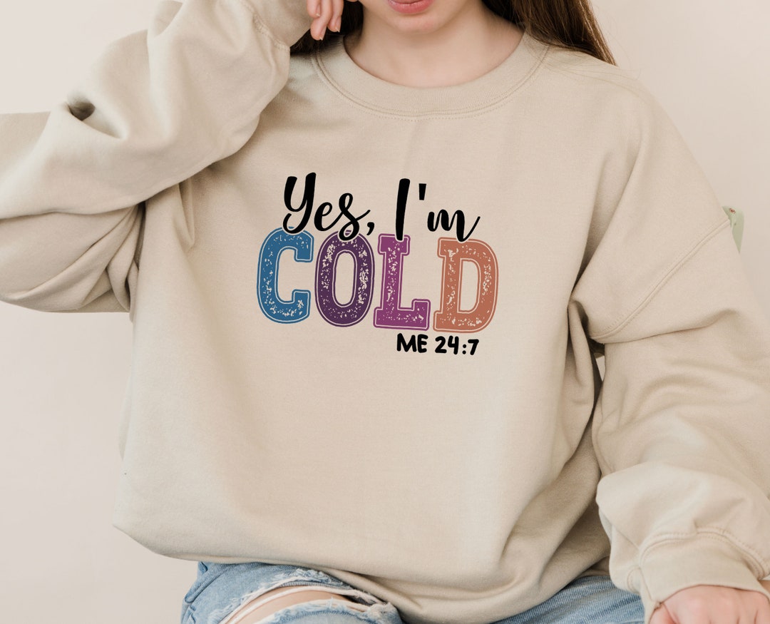 Im Cold Sweatshirt, Always Cold Jumper, Quote Sweater, Cold Sweatshirt ...