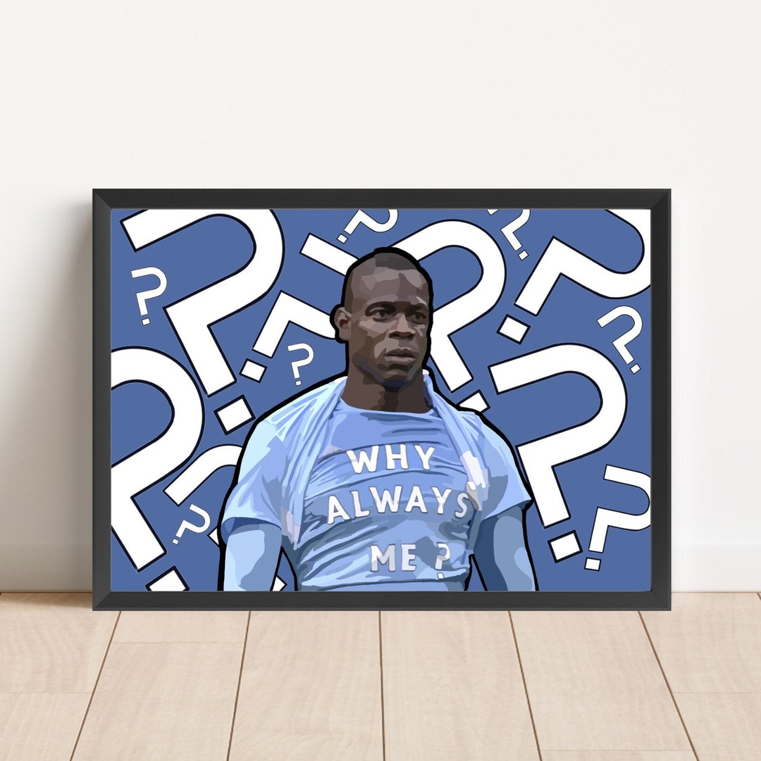 Manchester City - Mario Balotelli 'why Always Me?' A4 Football Print - Etsy