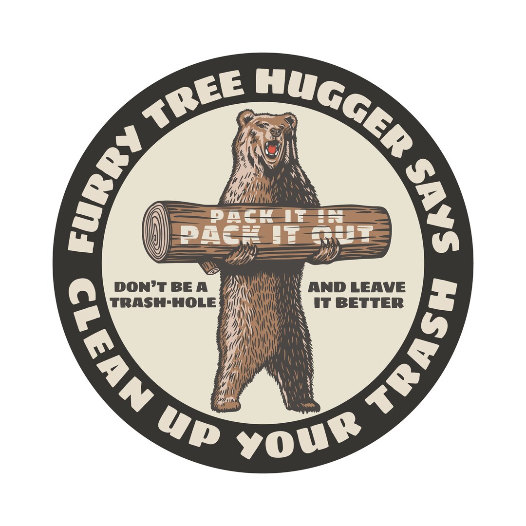 Furry Bear Tree Hugger Says Clean up Your Trash Don’t Be A Trash-hole ...