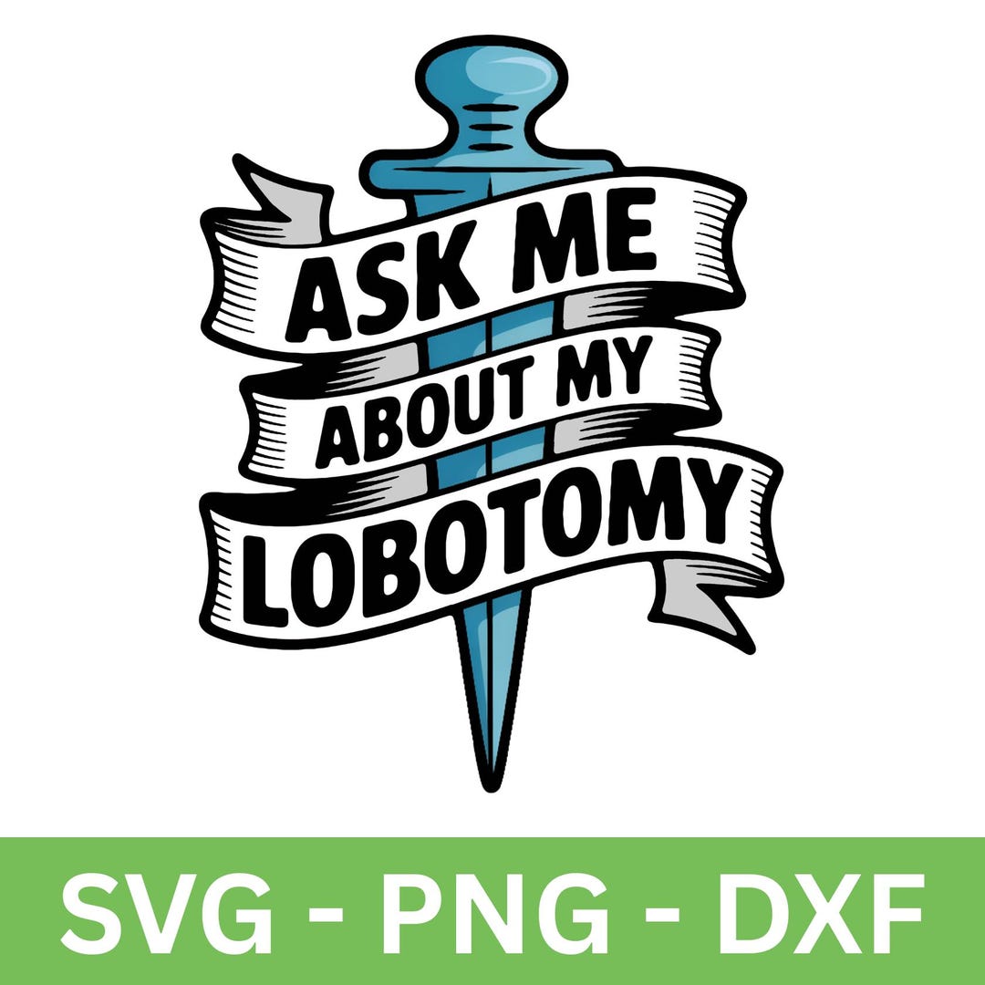 Ask My About My Lobotomy PNG SVG Dxf, Funny Quote, Ice Pick, Dark Humor ...
