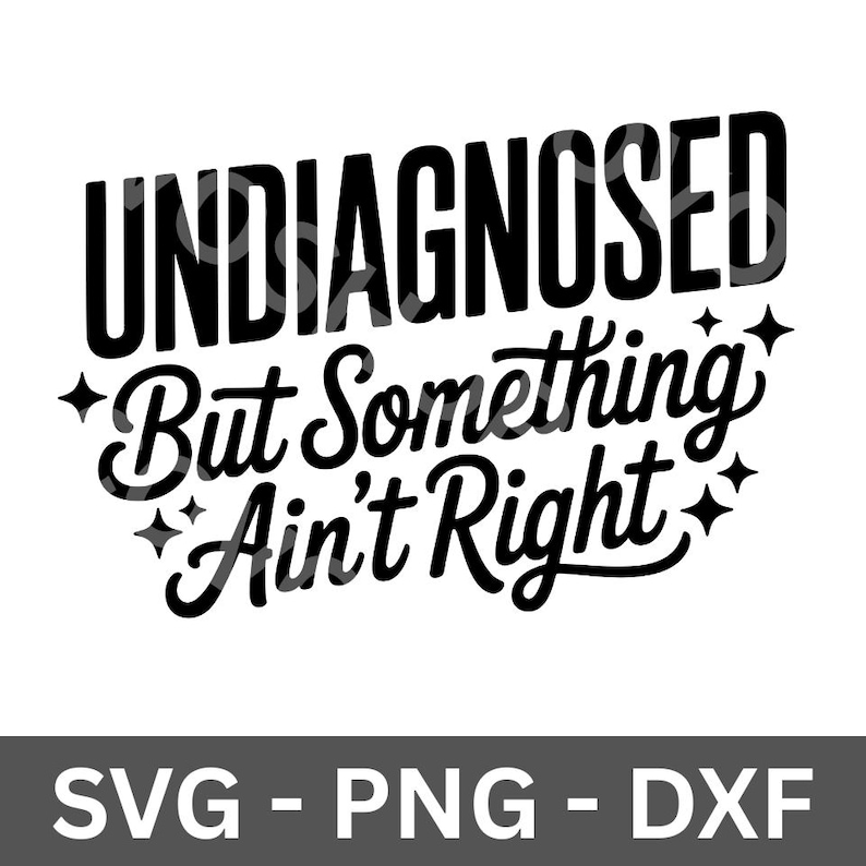 Undiagnosed but Something Ain't Right | PNG SVG Dxf | Funny, Digital ...
