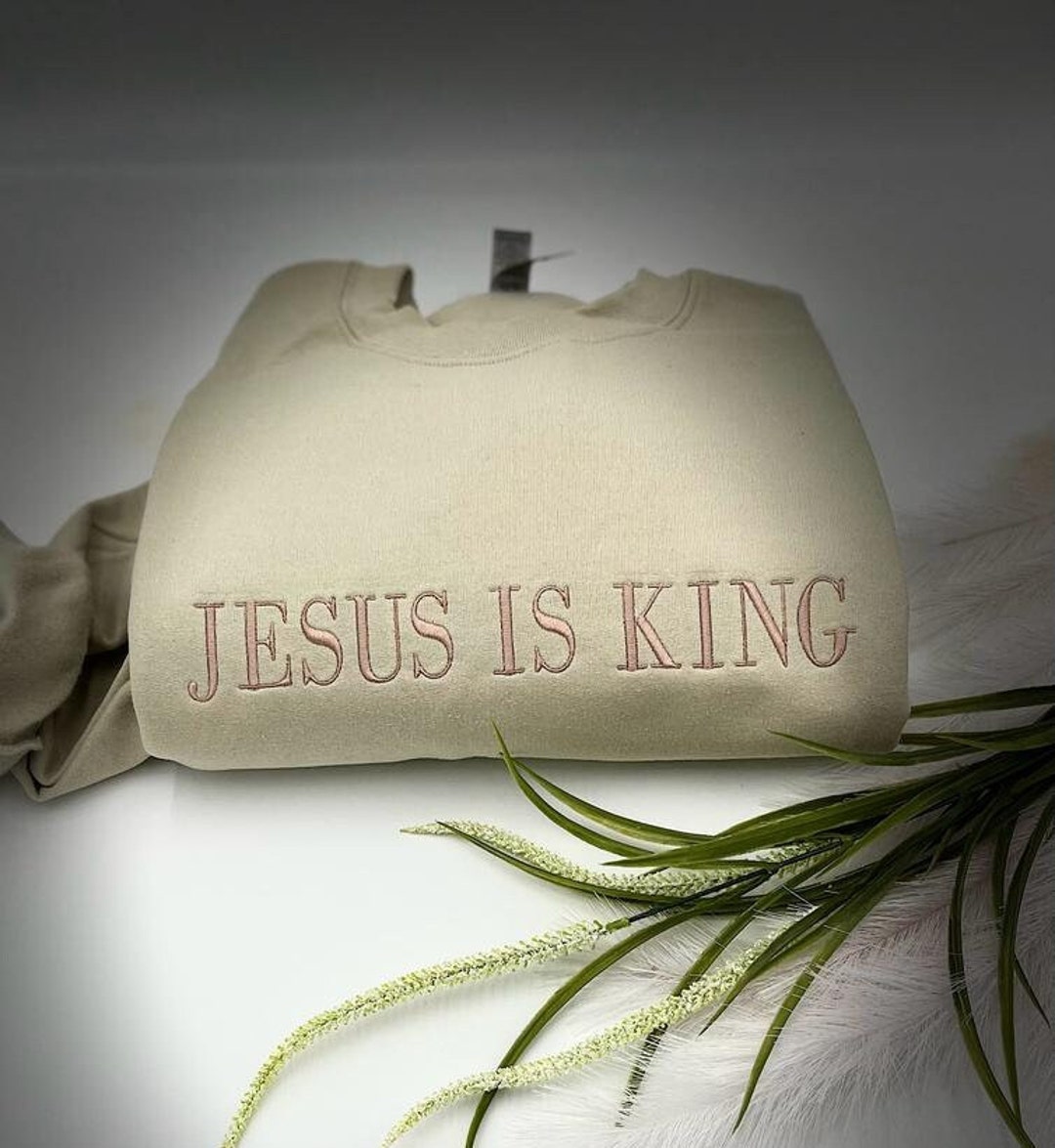 Embroidered Jesus is King Sweatshirt-hoodie, Christian Embroidery ...