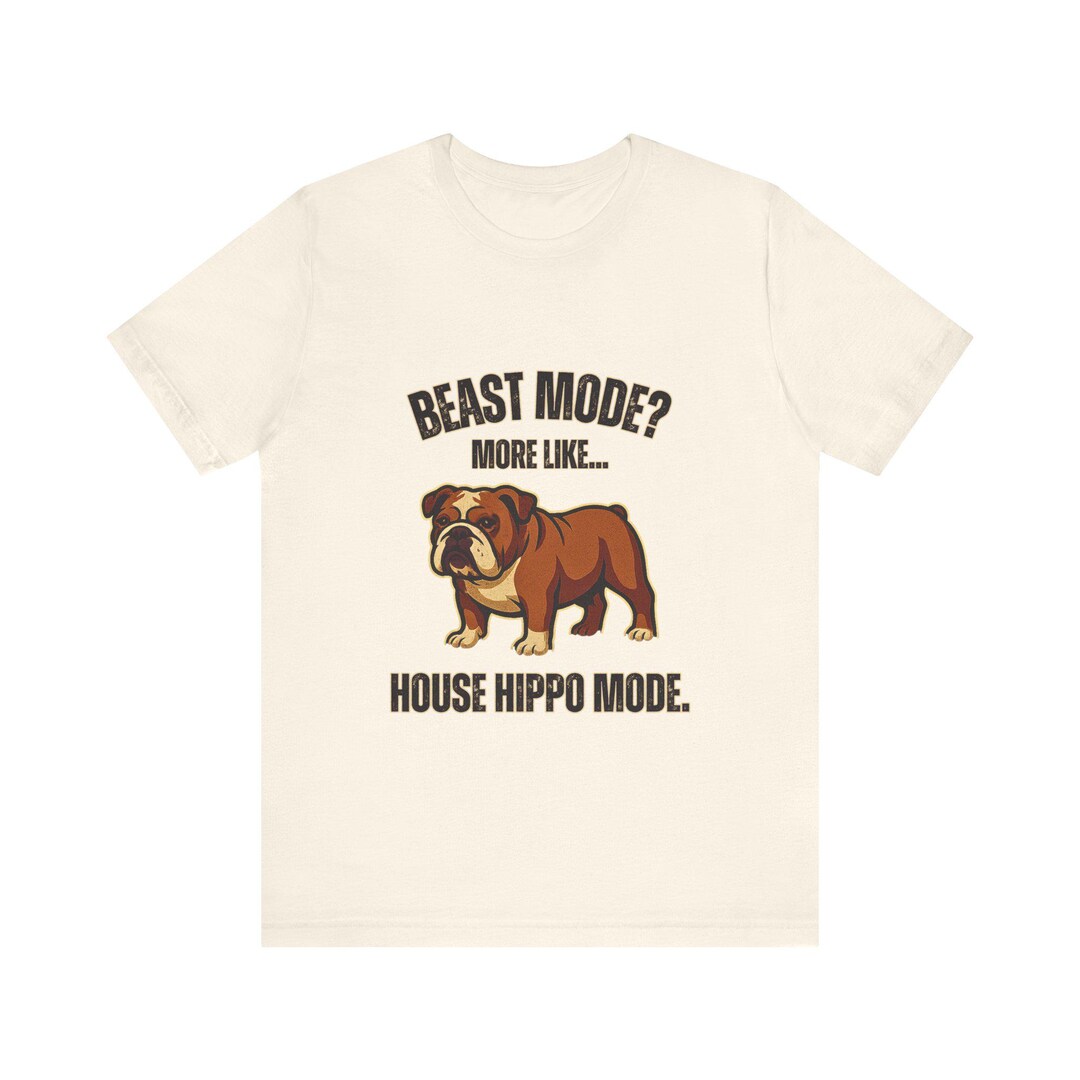 Beast Mode? House Hippo Mode Soft Cotton T-shirt: Funny Bulldog Graphic ...