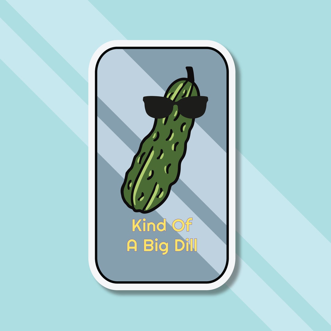 Kind of A Big Dill Sticker | Funny Sticker | Funny Pun Sticker Decal ...