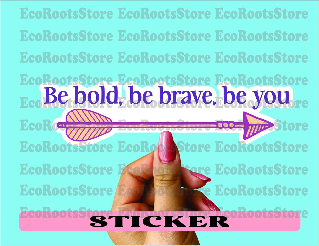 Be Bold, Be Brave, Be You STICKER, Laptop Stickers, Funny Stickers, Car ...