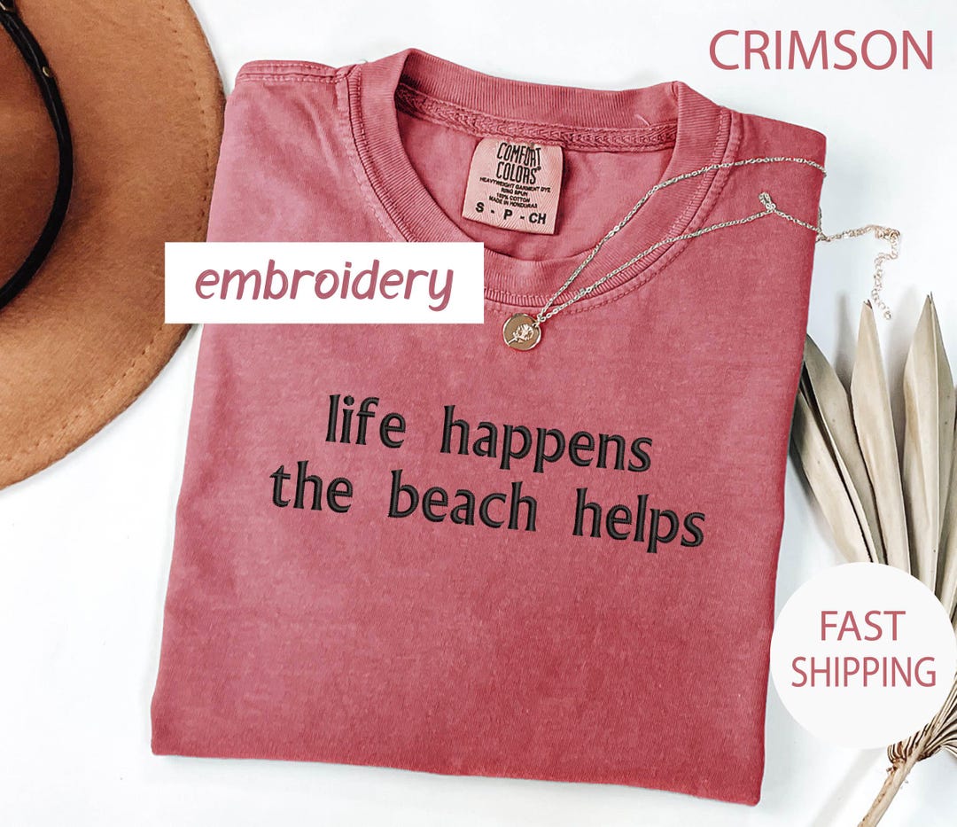 Comfort Colors® Embroidered Life Happens the Beach Helps Tee, Custom ...