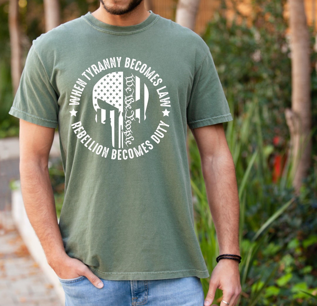 Comfort Colors When Tyranny Becomes Law Shirt, We the People Patriotic ...