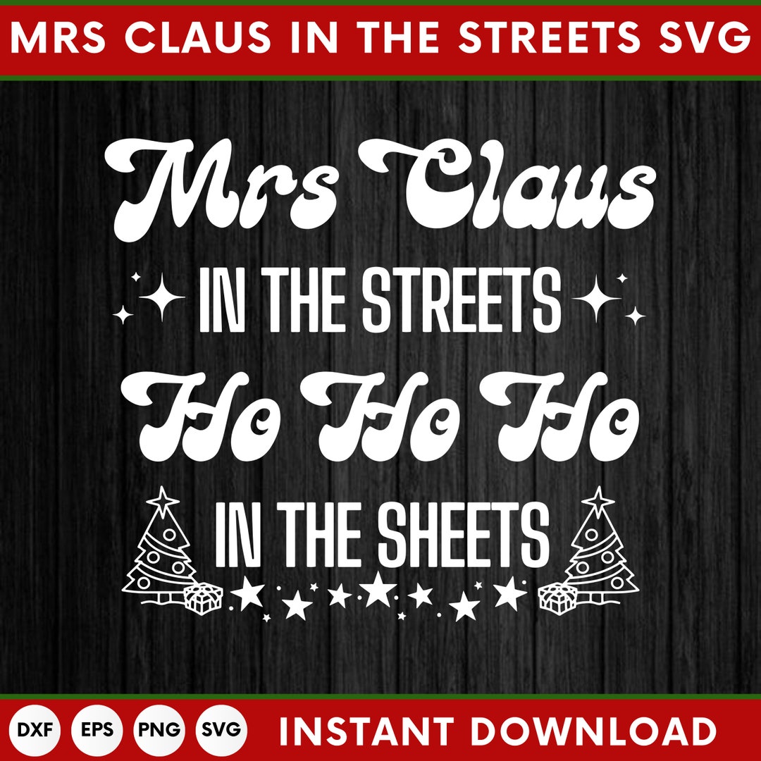 Mrs Claus in the Streets Ho Ho Ho in the Sheets PNG, Funny Christmas ...