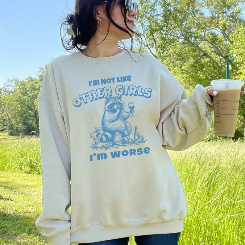 I'm Not Like Other Girls I'm Worse Shirt, Funny Raccoon Meme T Shirt ...
