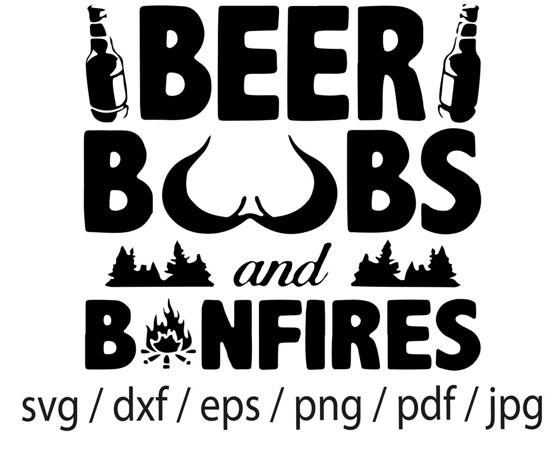 Beer Boobs And Bonfires Svg Tits Svg Boobs Woman Body Svg Etsy