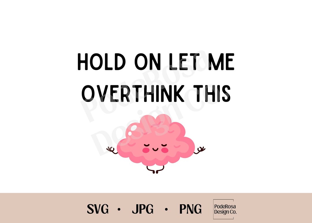 Hold on Let Me Overthink This SVG File, Overthinking SVG, Cricut SVG ...